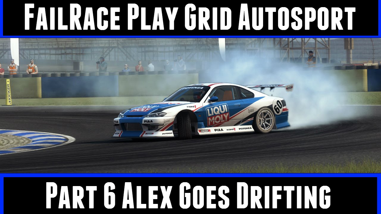 FailRace Play Grid Autosport Part 6 Alex Goes Drifting - YouTube