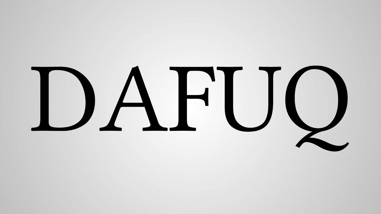 What Does "DAFUQ" Stand For? - YouTube