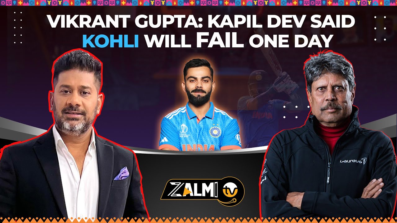 Vikrant Gupta: Kapil Dev said VIRAT KOHLI will FAIL one day | World Cup 2023 - YouTube