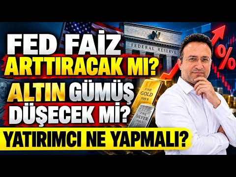 FED FAİZ ARTIRACAK MI? ALTIN VE GÜMÜŞTE BÜYÜK DÜŞÜŞ MÜ GELİYOR?
