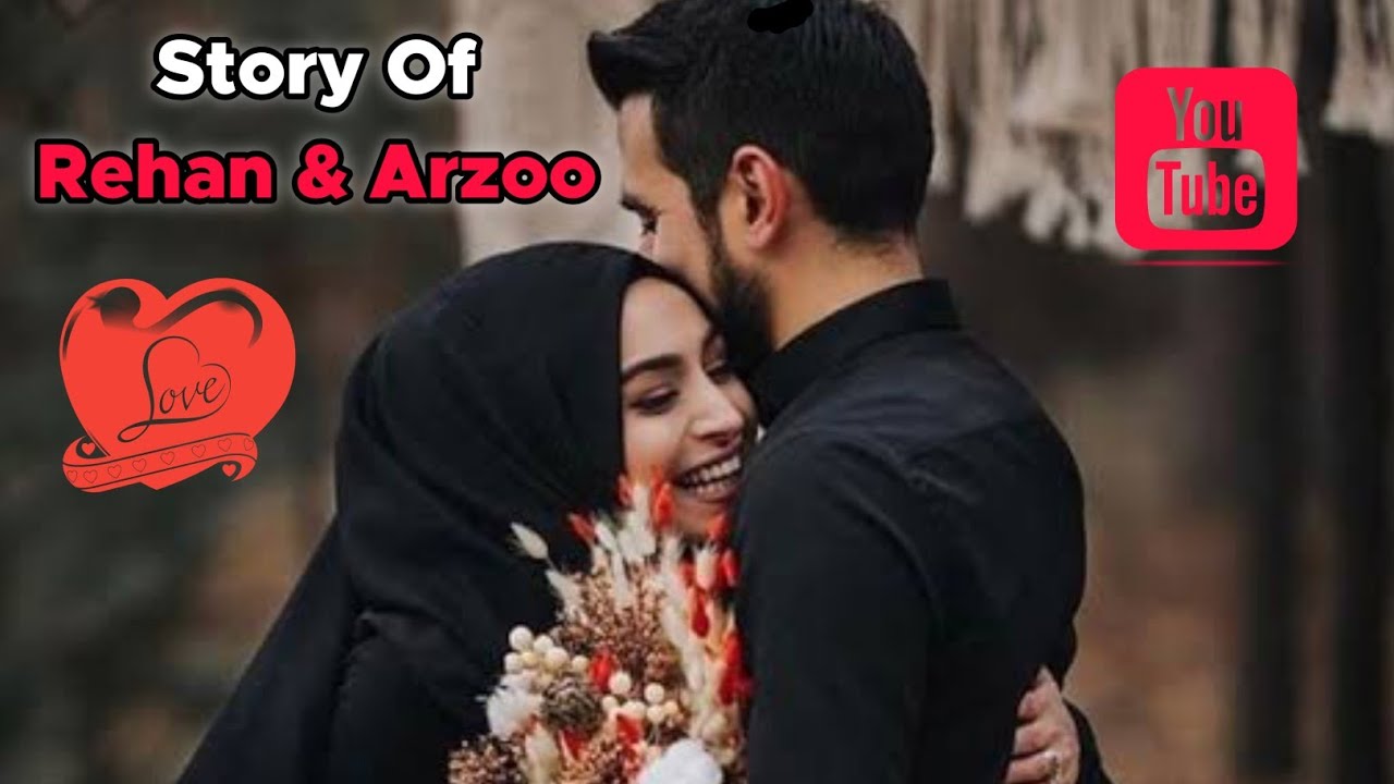 Story Of Rehan & Arzoo - YouTube