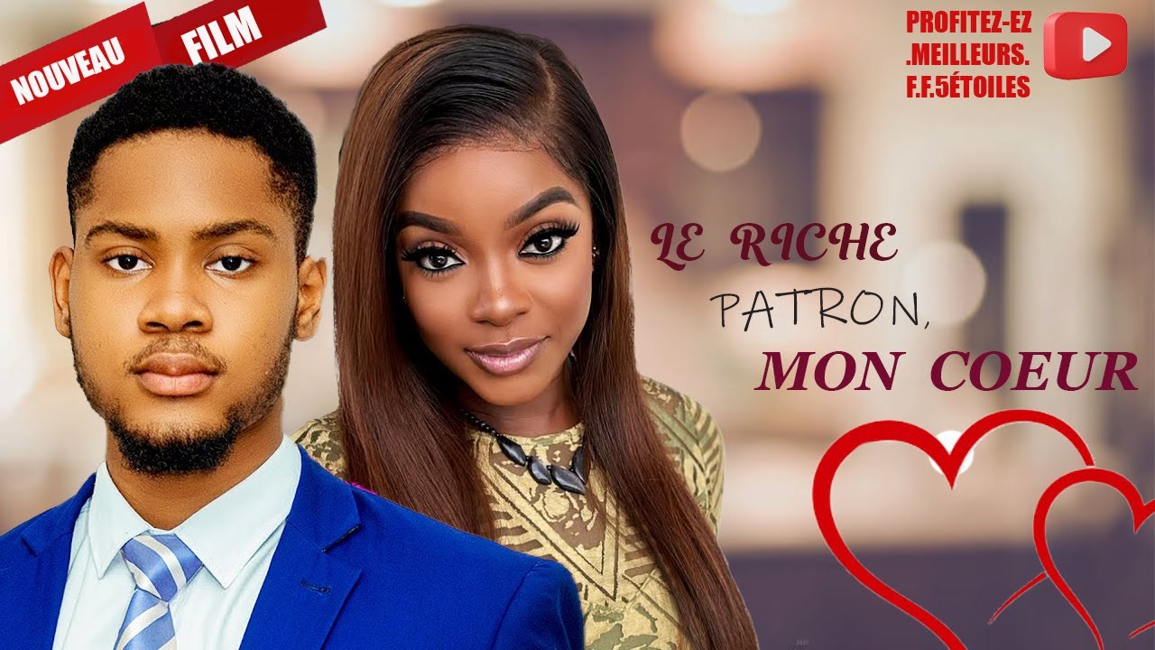 LE RICHE PATRON, MON COEUR| Clinton Joshua | Meilleur Films Français ...
