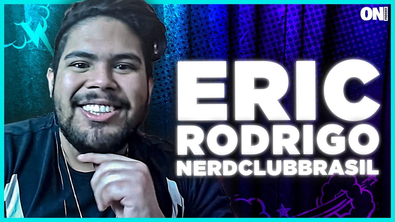 ERIC RODRIGO (NERDCLUBBRASIL) - O Nosso Podcast 169 - YouTube