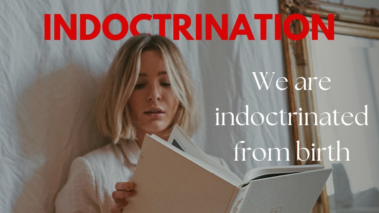 Indoctrination: We are indoctrinated in school and church to believe ...