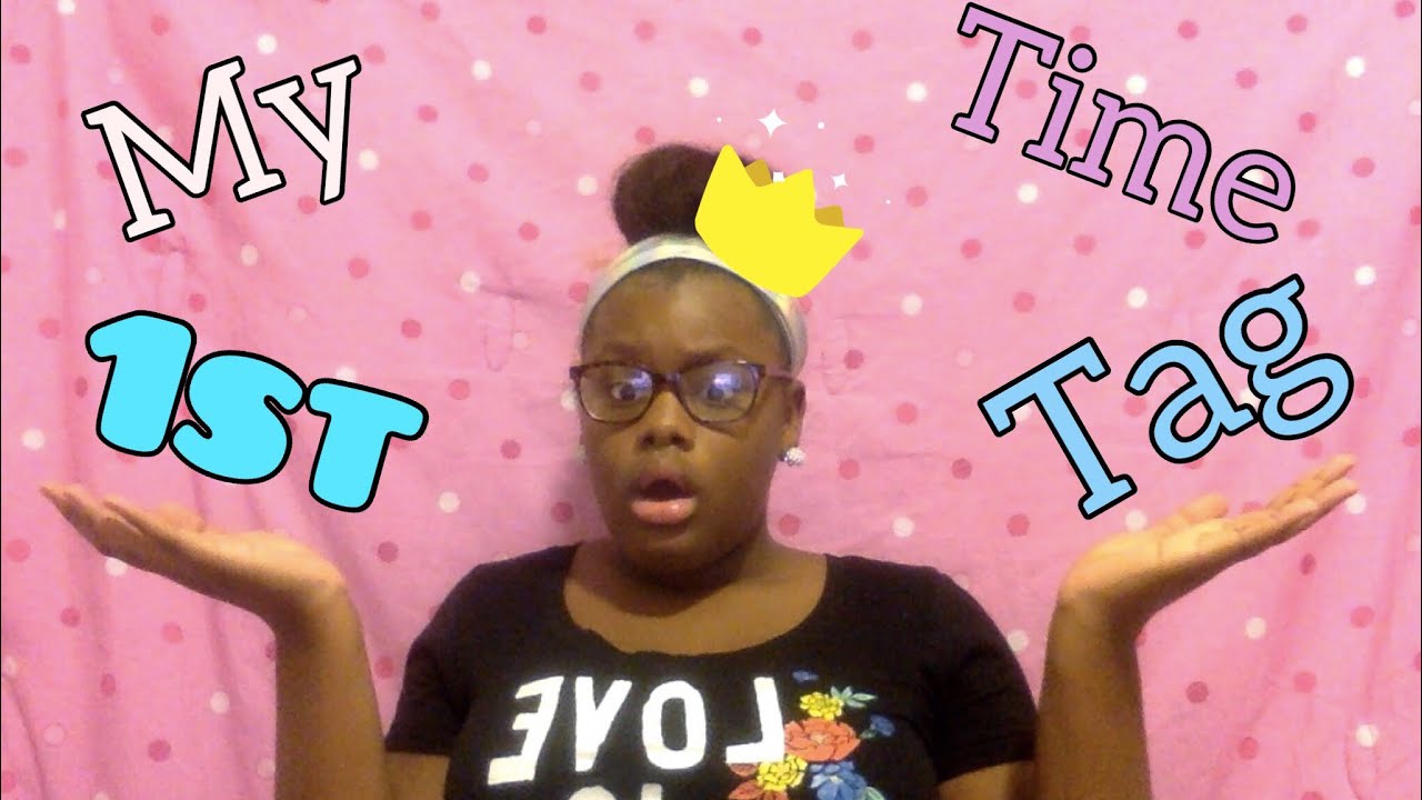 The My First Time Tag | It's Aniyah's World - YouTube