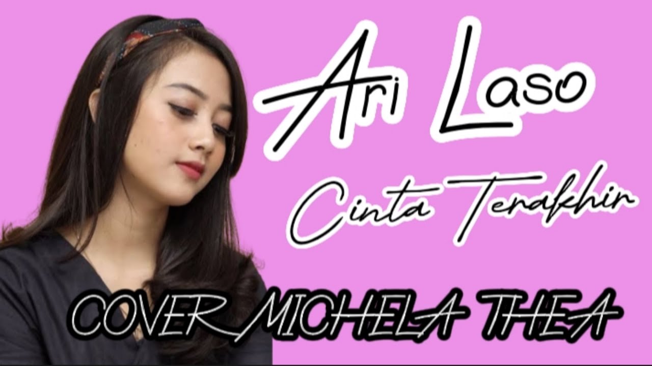 Cinta Terakhir - Ari Laso [Lirik] Cover Michela Thea - YouTube
