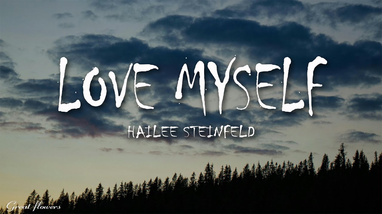 Hailee Steinfeld - Love Myself (Lyrics) - YouTube