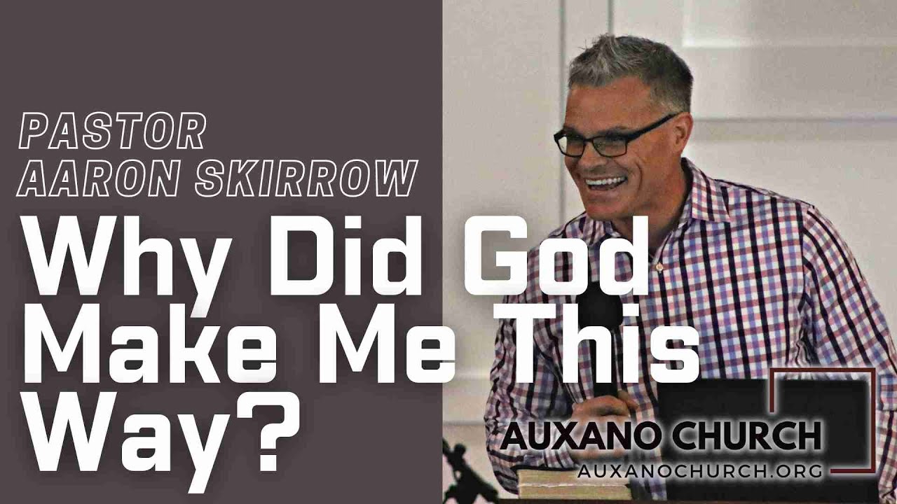 Why Did God Make Me this Way? | Aaron Skirrow | 03/19/23 - YouTube