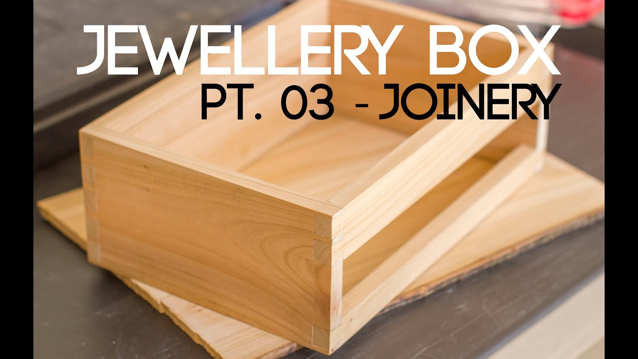 007 Jewellery Box Part 3 - Joinery - YouTube