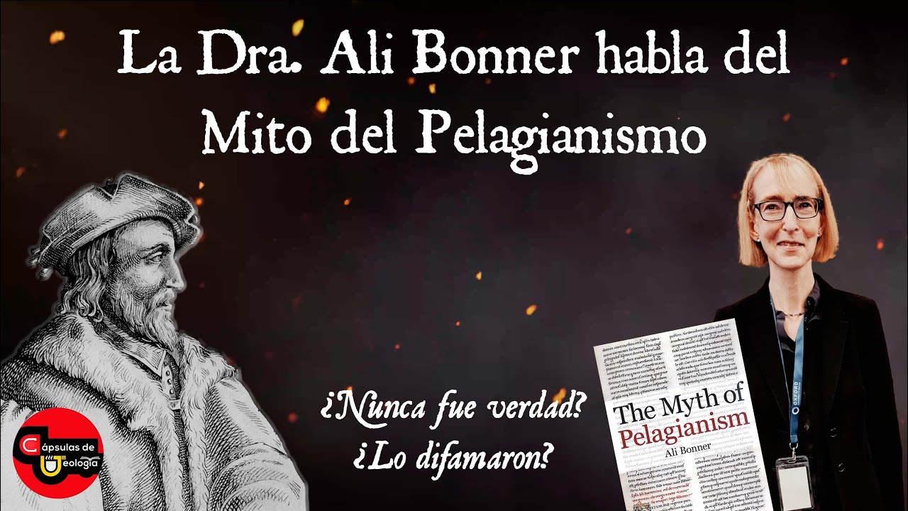 La Dra. Ali Boner habla del mito del Pelagianismo (Salí en el video ...