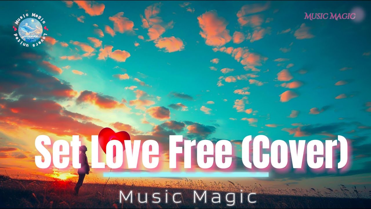 Music Magic - Set Love Free (Cover) - YouTube