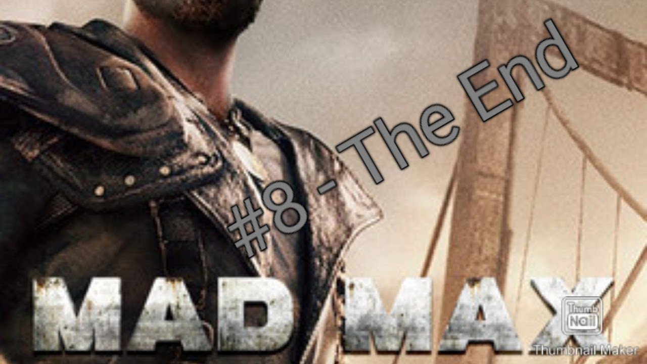 It's Over - Mad Max Walkthrough Part 8 - The End - YouTube