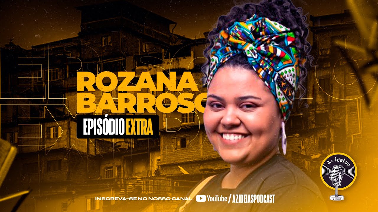 ROZANA BARROSO [EPISÓDIO EXTRA] - Az Ideias Podcast - YouTube