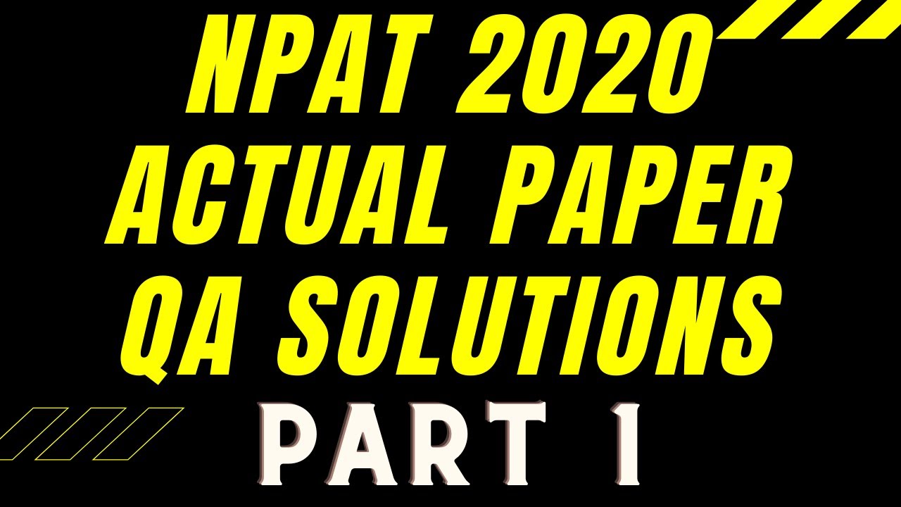 NPAT 2020 ACTUAL PAPER QA SOLUTIONS | PART 1 | NEXT LEVEL STUDIES ...