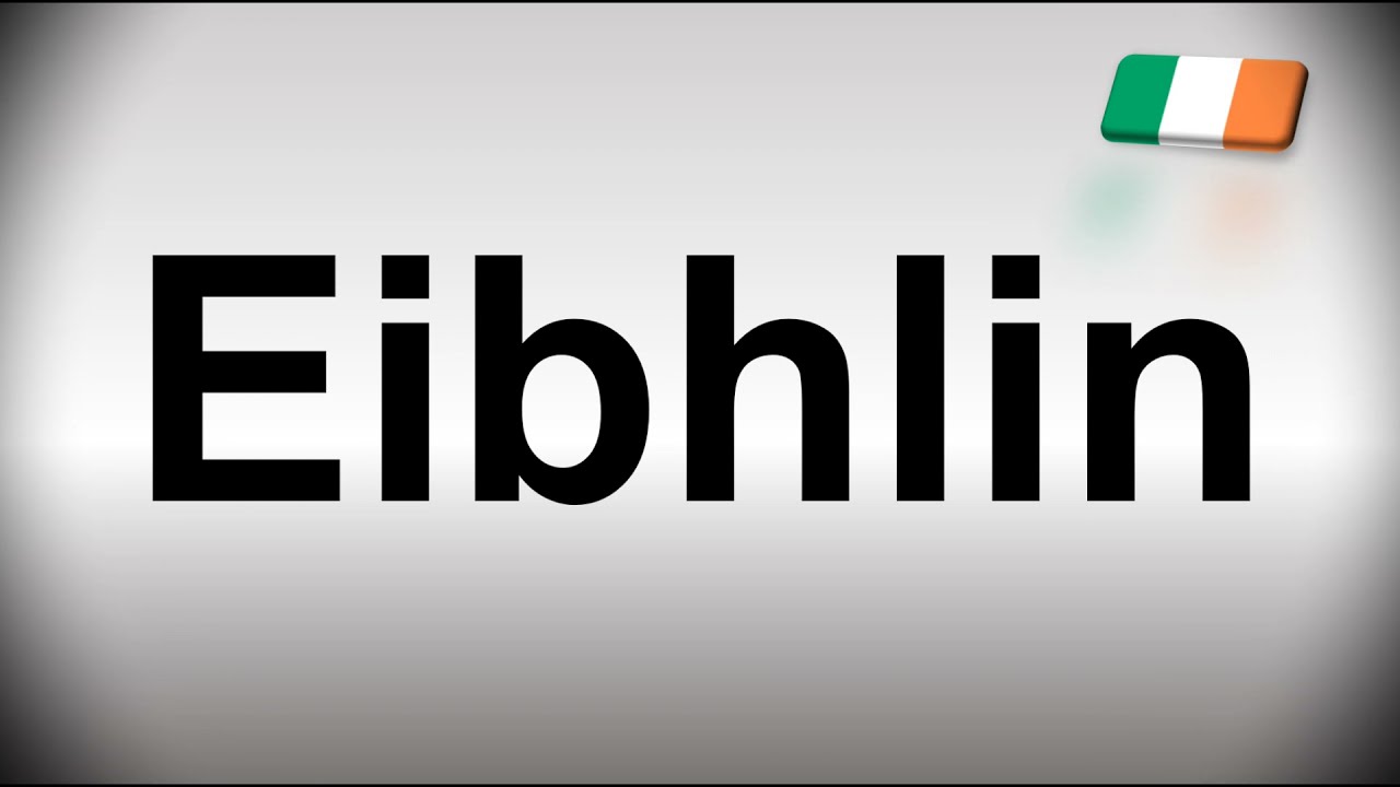 How to Pronounce Eibhlin - YouTube