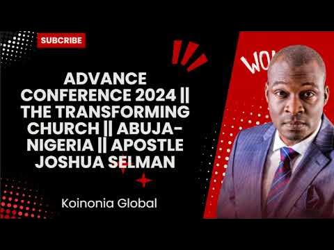 ADVANCE CONFERENCE 2024 || THE TRANSFORMING CHURCH || ABUJA-NIGERIA || APOSTLE JOSHUA SELMAN ...