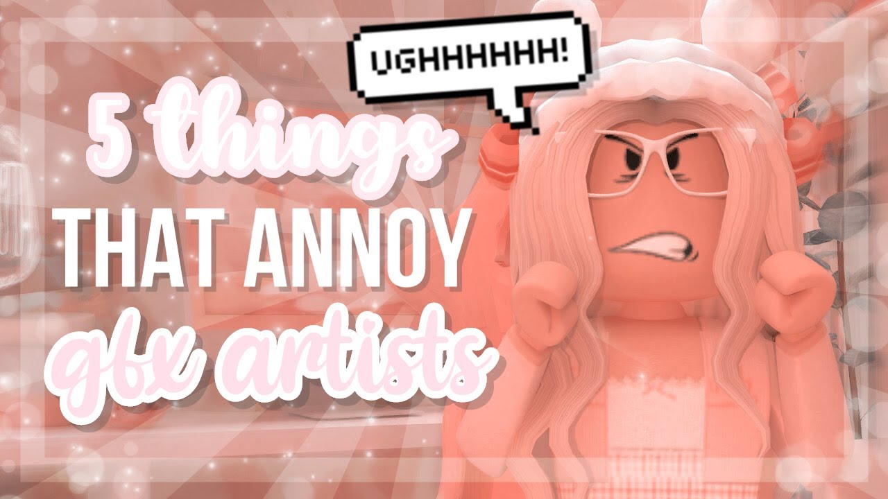 5 things that ANNOY GFX ARTISTS | clxmsylivv - YouTube