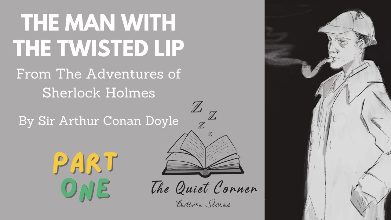 The Man with the Twisted Lip by Sir Arthur Conan Doyle Part 1 - YouTube