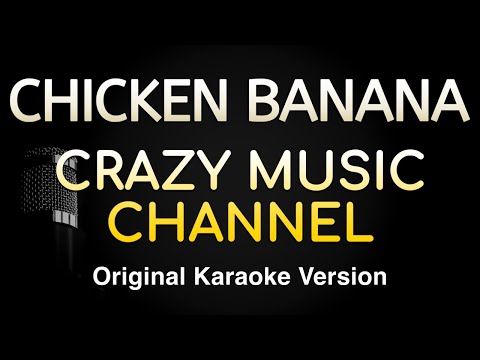 CHICKEN BANANA - CRAZY MUSIC CHANNEL (Karaoke Songs With Lyrics - Original Key)
