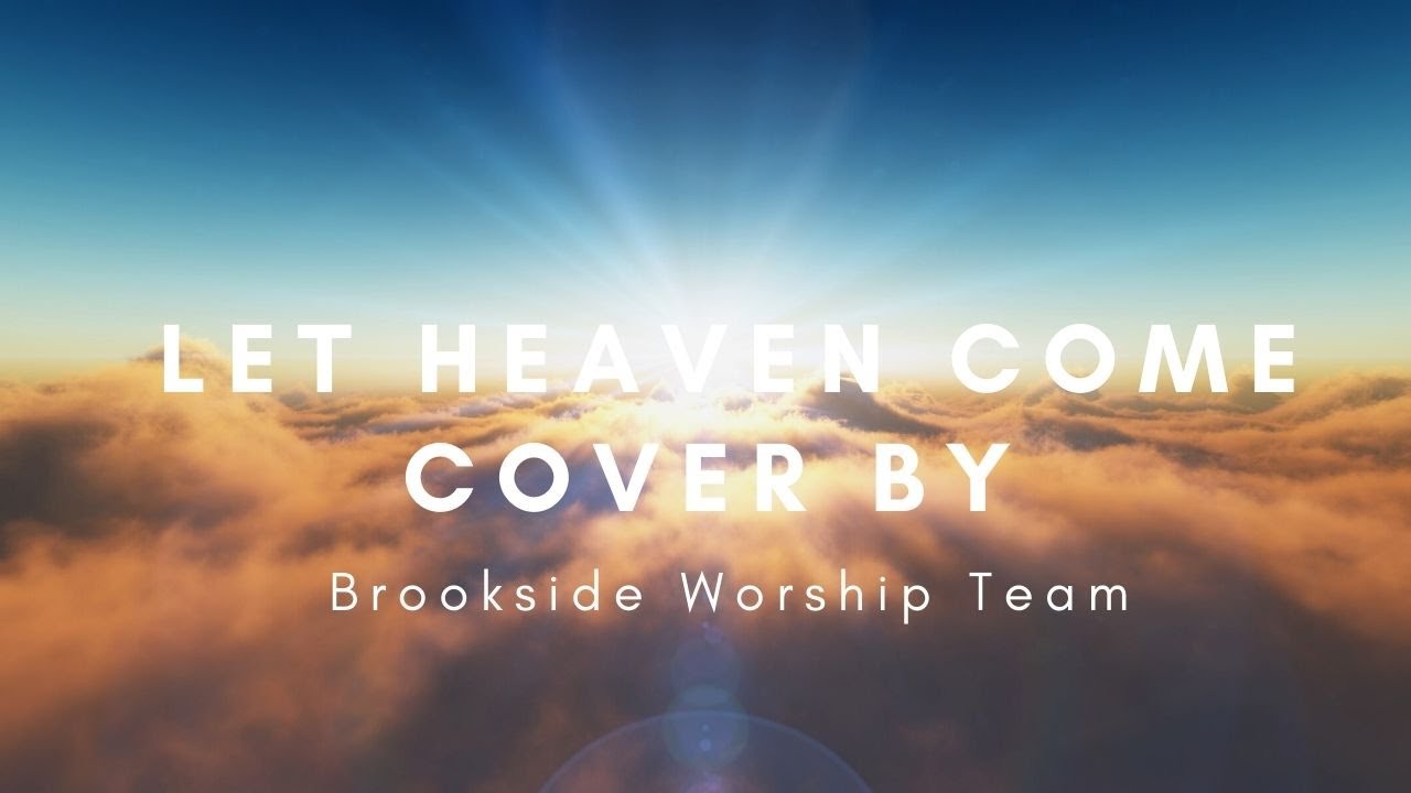 Let Heaven come Cover by Brookside Worship Team - YouTube