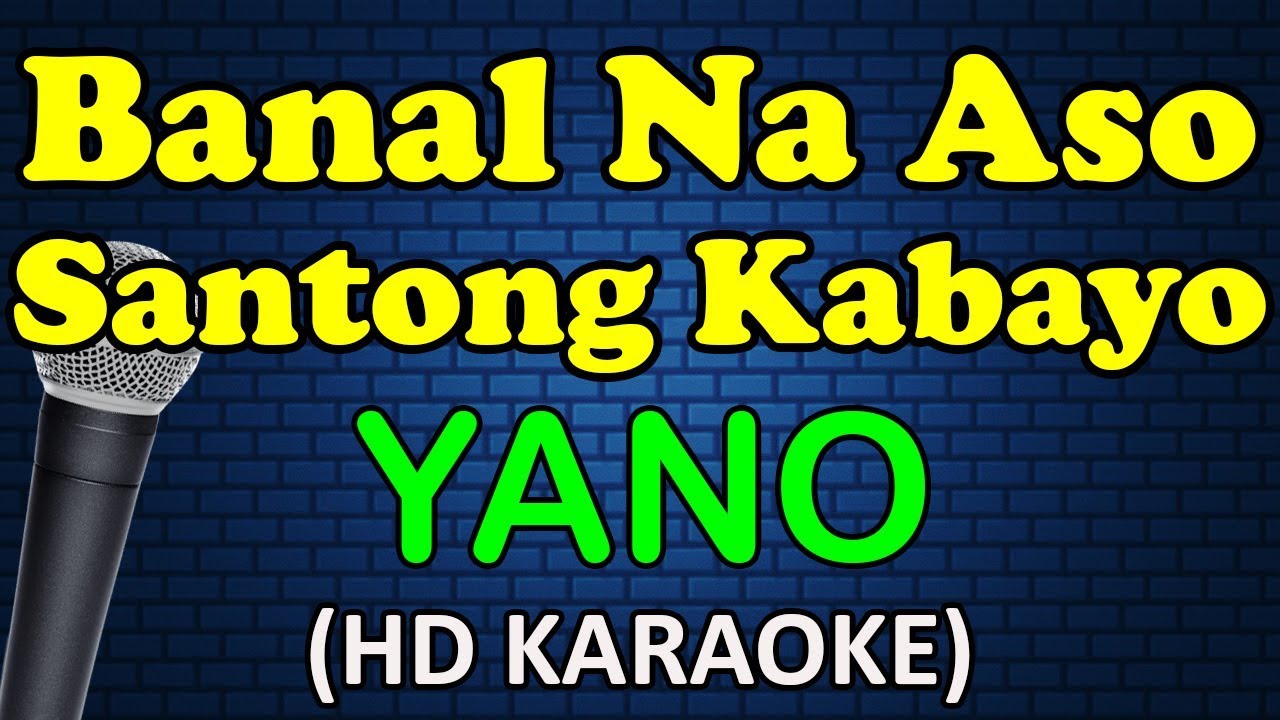 BANAL NA ASO SANTONG KABAYO - Yano (HD Karaoke) - YouTube