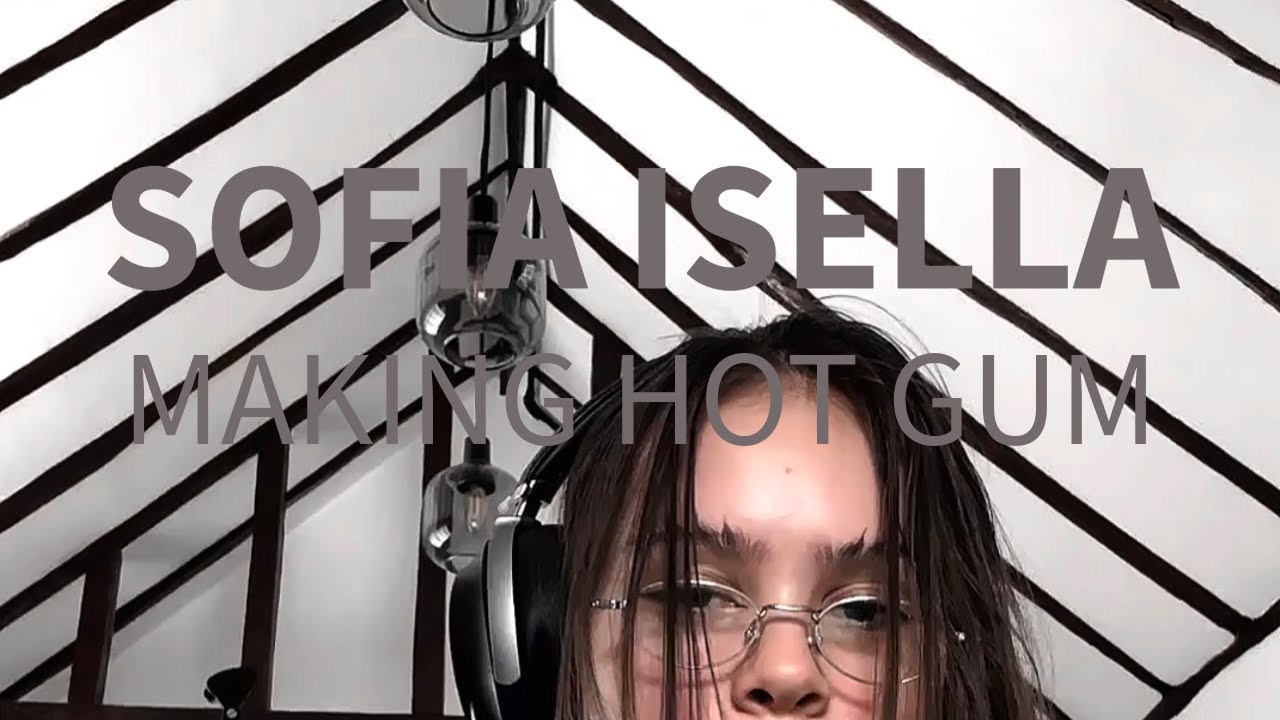 SOFIA ISELLA - The Making of 'Hot Gum' - YouTube