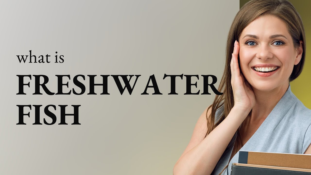Understanding "Freshwater Fish": An English Language Guide - YouTube