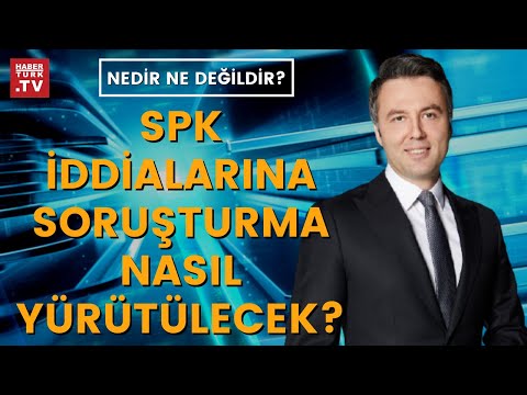 SPK Eksenli iddialar... #NedirNeDeğildir'de tartışılıyor
