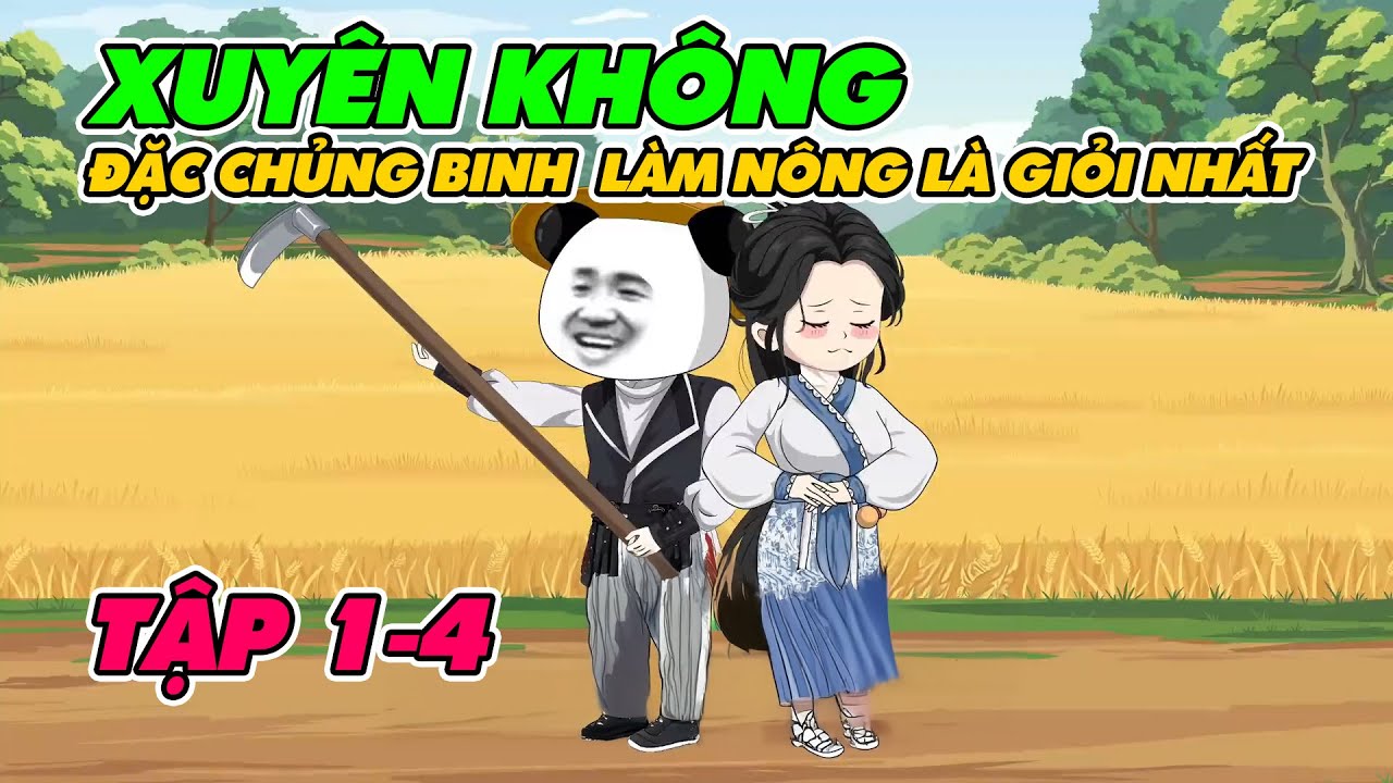 Tập 1-4 | Đặc Chủng Binh Làm Nông Là Giỏi Nhất | Hà Nhân Xuyên Không ...