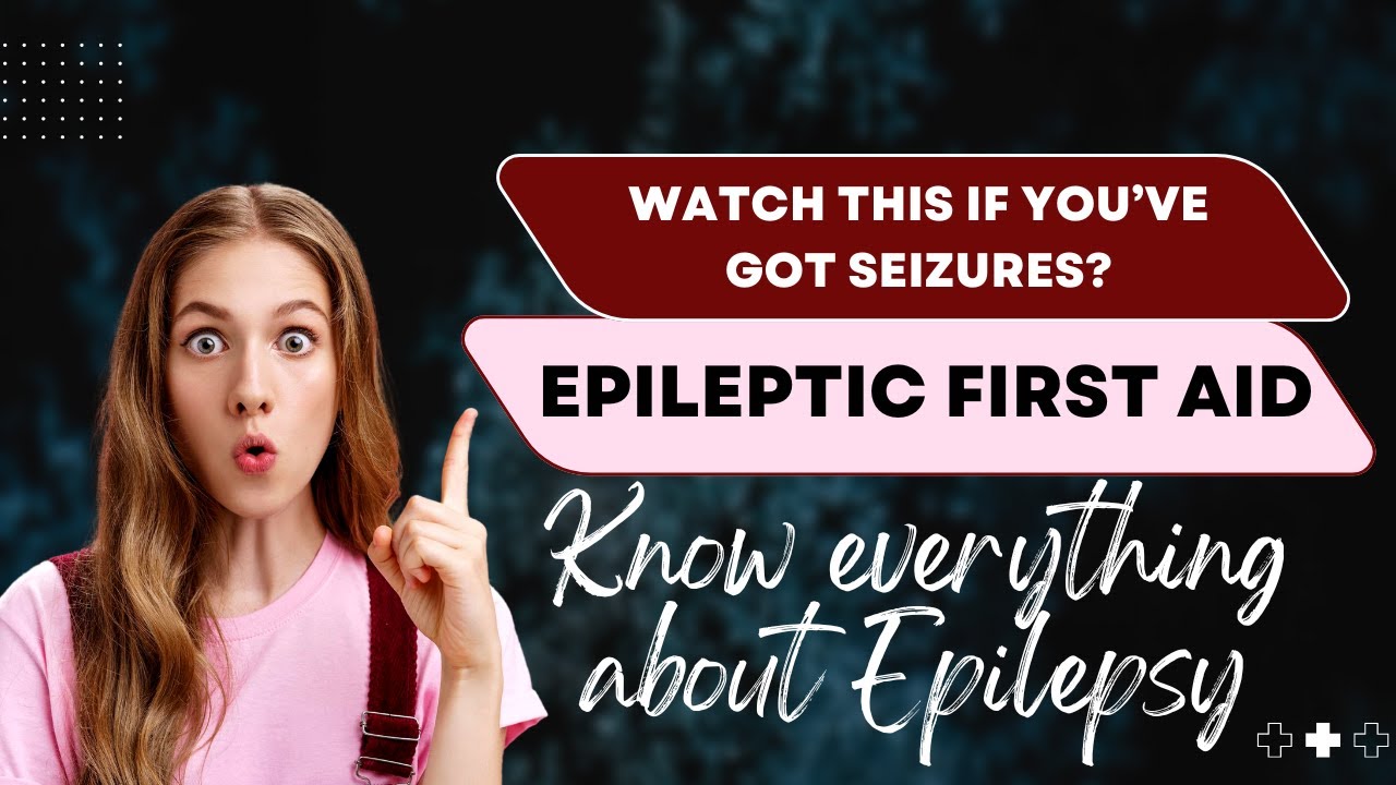 What to Do When Someone Has an Epileptic Seizure? | Epilepsy First Aid ...