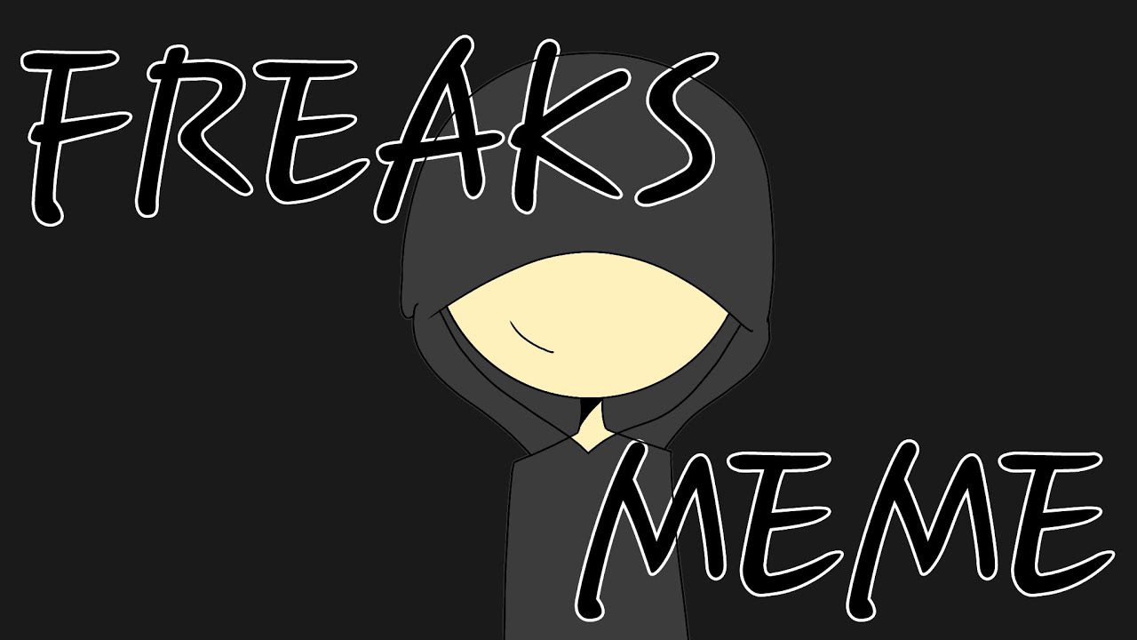 Freaks Meme/ FlipaClip/ Desc Inf - YouTube