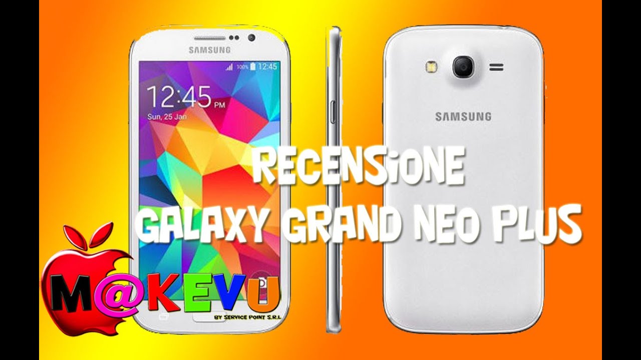 Samsung Galaxy Grand Neo Plus - Unboxing & Review by MAKEVU [ ITA ...