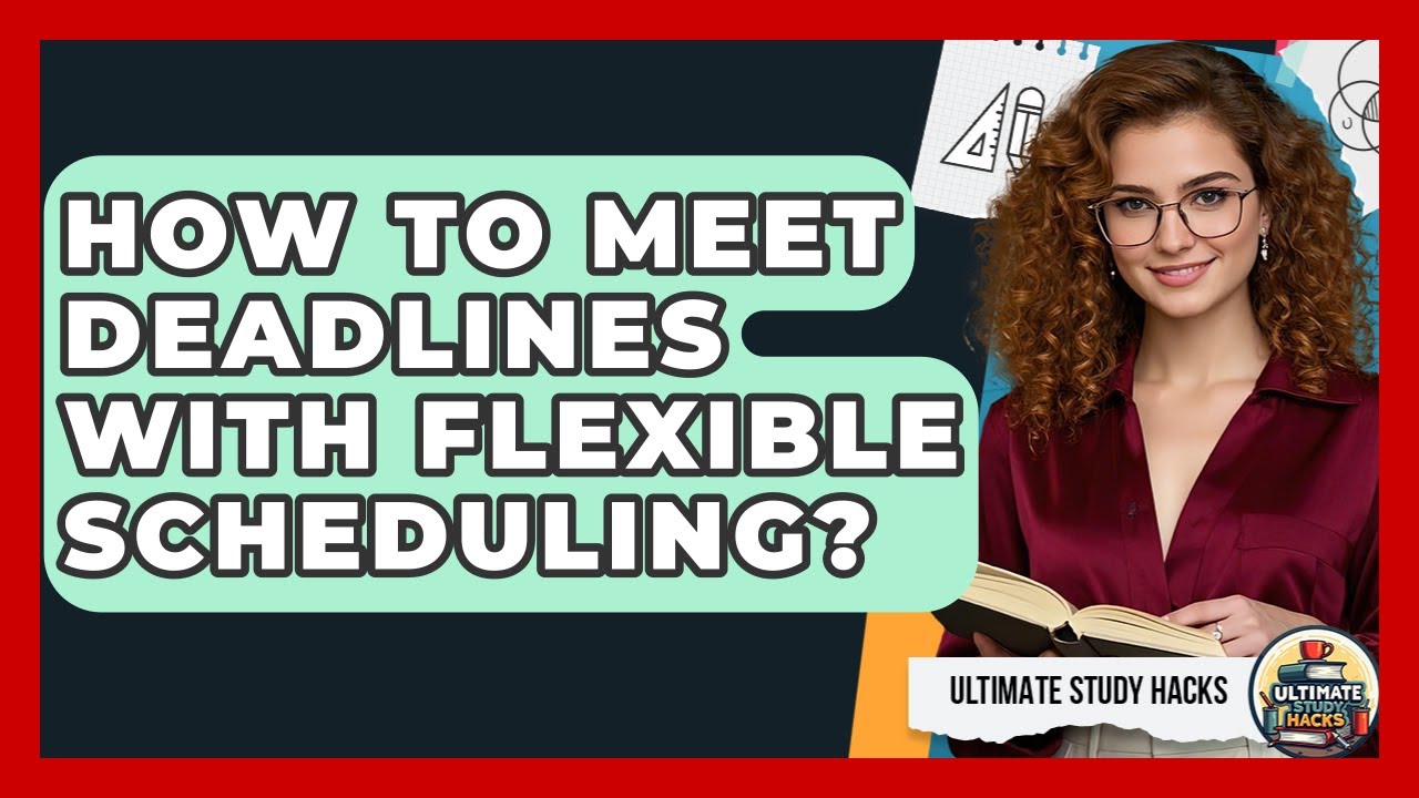 How To Meet Deadlines With Flexible Scheduling? - Ultimate Study Hacks - YouTube