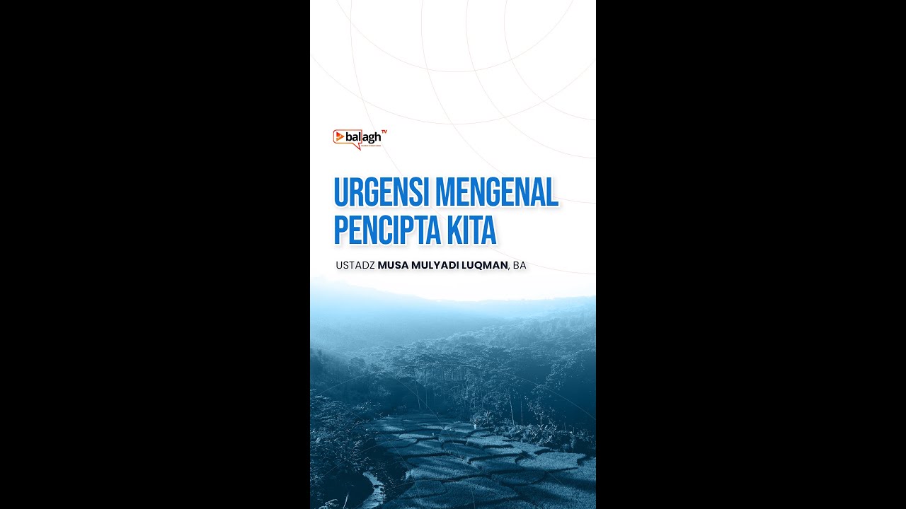 Urgensi Mengenal Pencipta Kita - Ustadz Musa Mulyadi Luqman, BA - YouTube