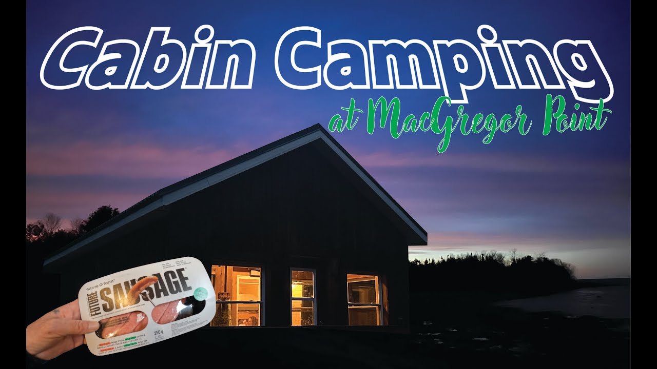 Cabin Camping at MacGregor Point with Future Sausage and Valiants Steak ...