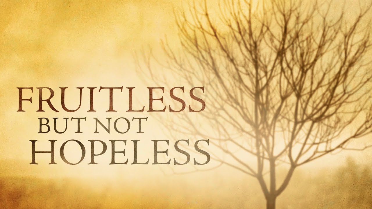 Fruitless But Not Hopeless - YouTube