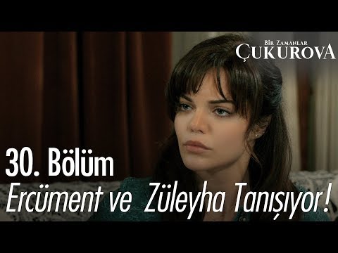 Ercüment ve Züleyha tanışıyor - Bir Zamanlar Çukurova 30. Bölüm