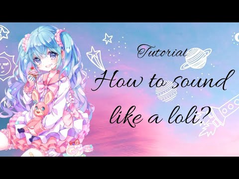 Loli voice tutorial~