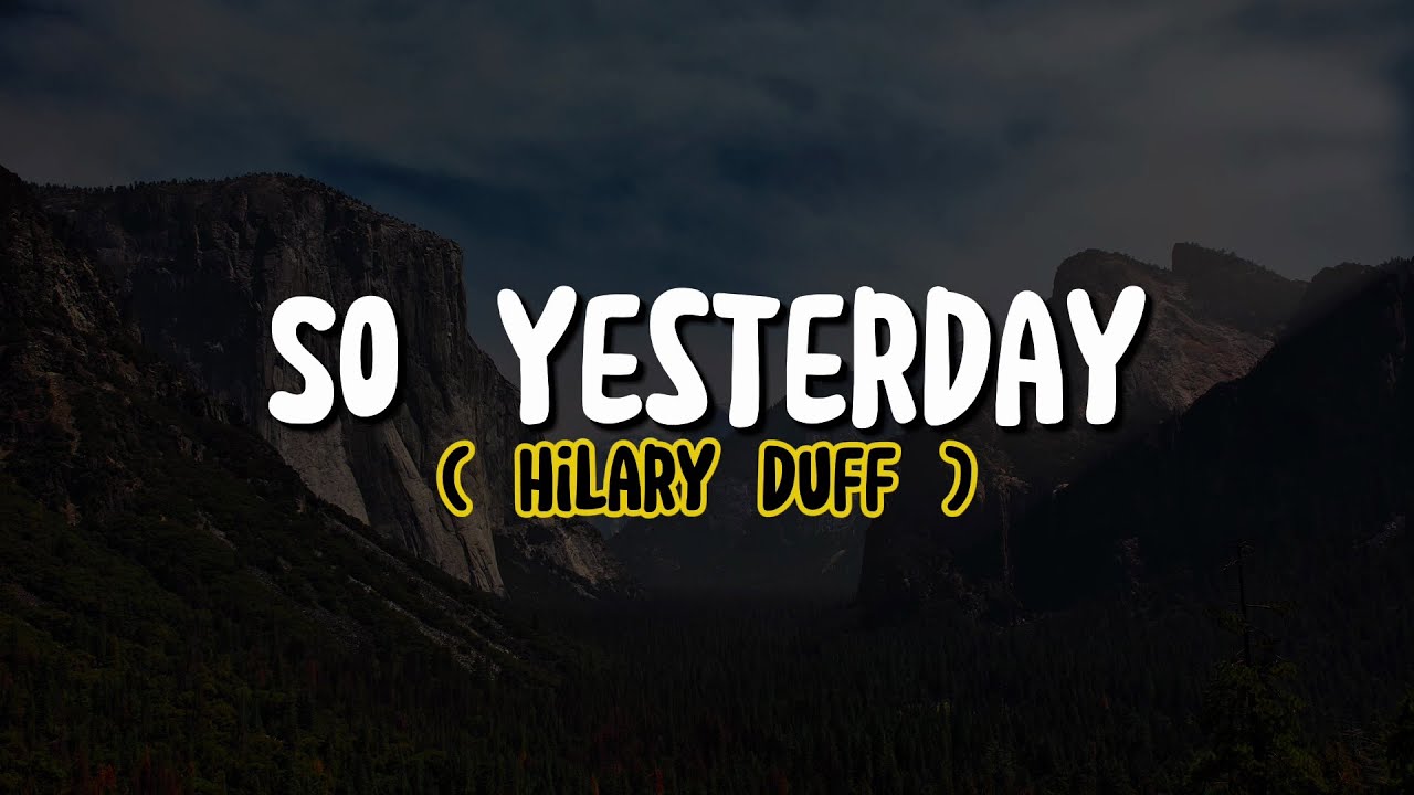 Hilary Duff - So Yesterday (Lyrics) - YouTube