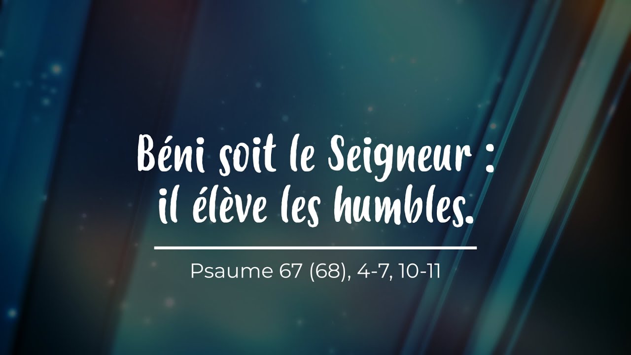 Béni soit le Seigneur, il élève les humbles - Psaume 67 (2ème dimanche ...