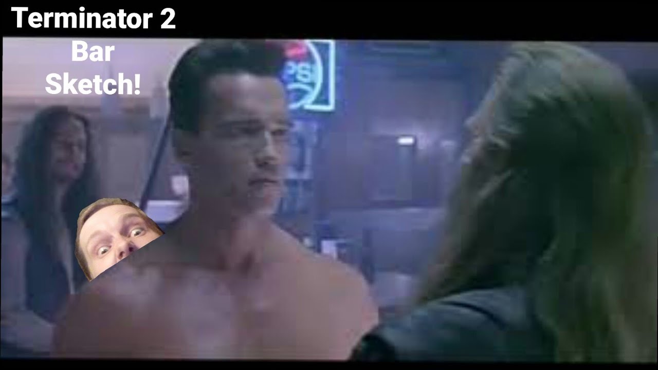 Terminator 2 Bar Sketch! (I Need Your Clothes... Please!) - YouTube