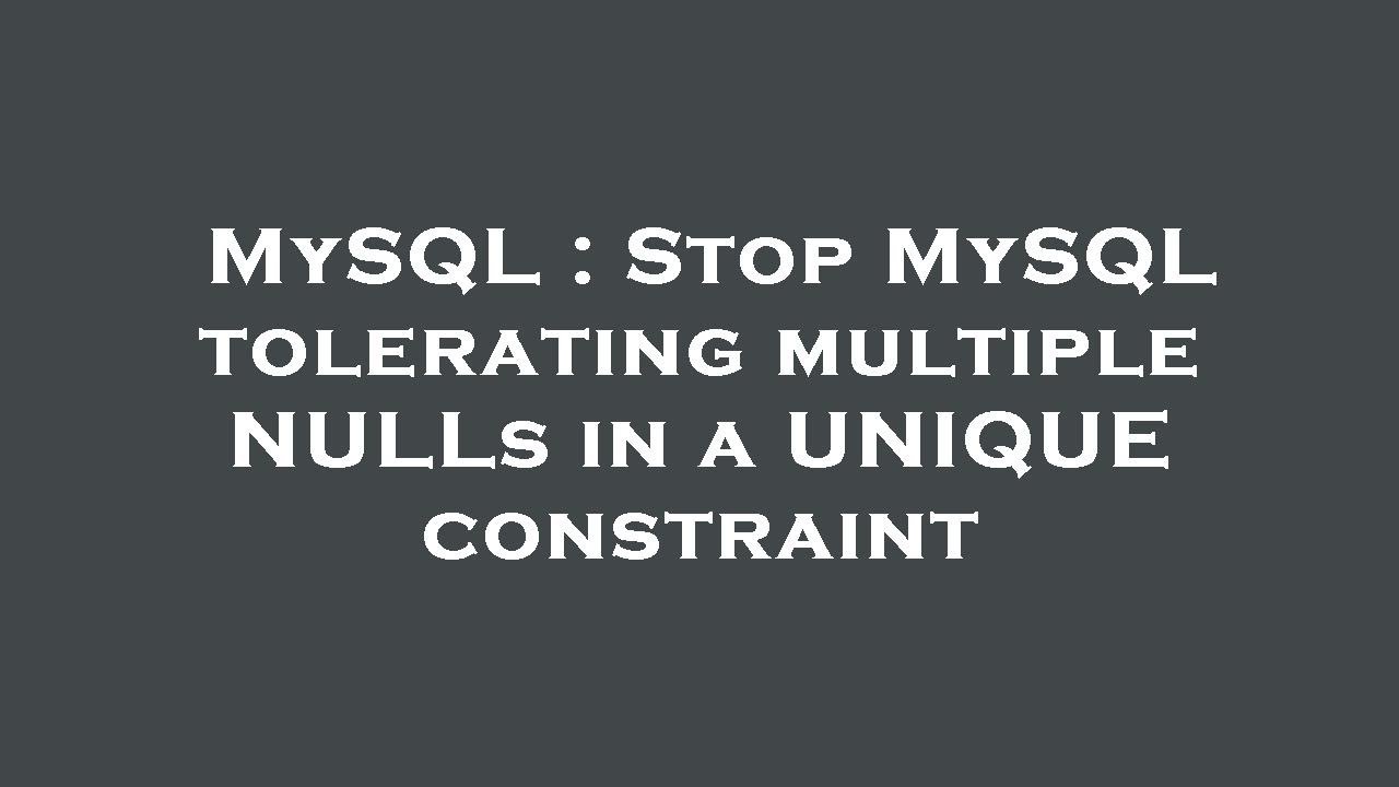 Mysql Stop Mysql Tolerating Multiple Nulls In A Unique Constraint Youtube 3325