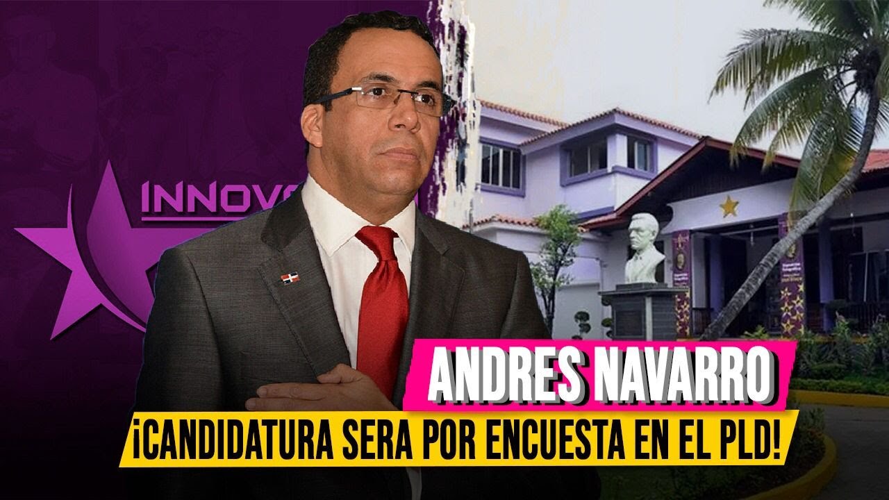 ANDRES NAVARRO ¡CANDIDATURA SERA POR ENCUESTA EN EL PLD! - YouTube