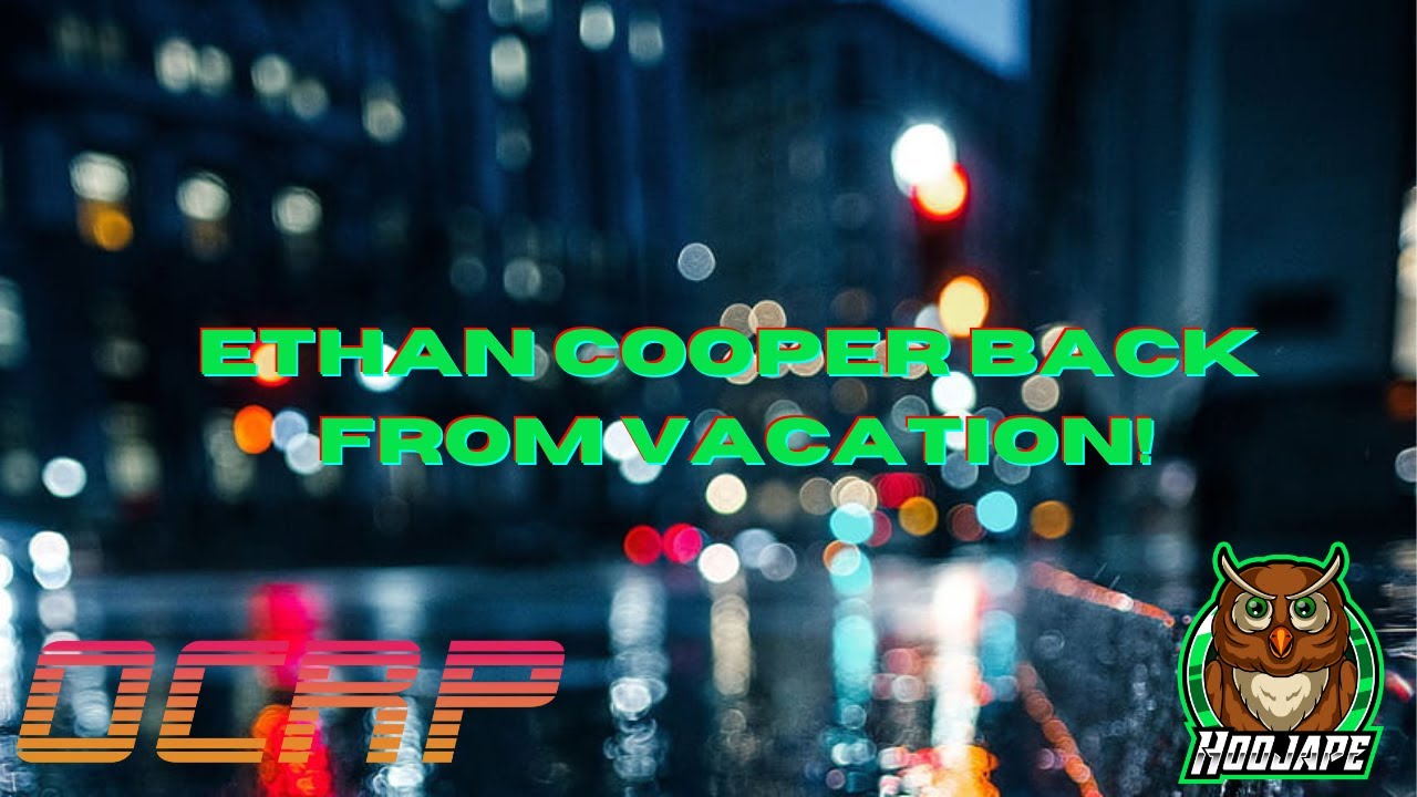I'm back and so is Ethan Cooper! [OCRP] - YouTube