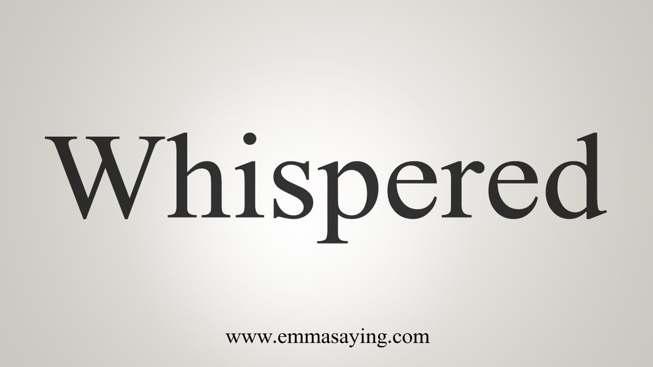 How To Say Whispered - YouTube