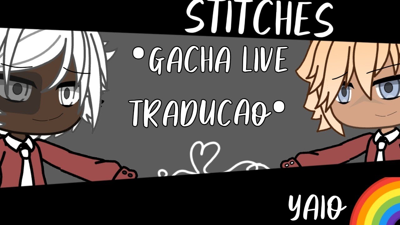 Stitches tradução •gacha Yaio• - YouTube