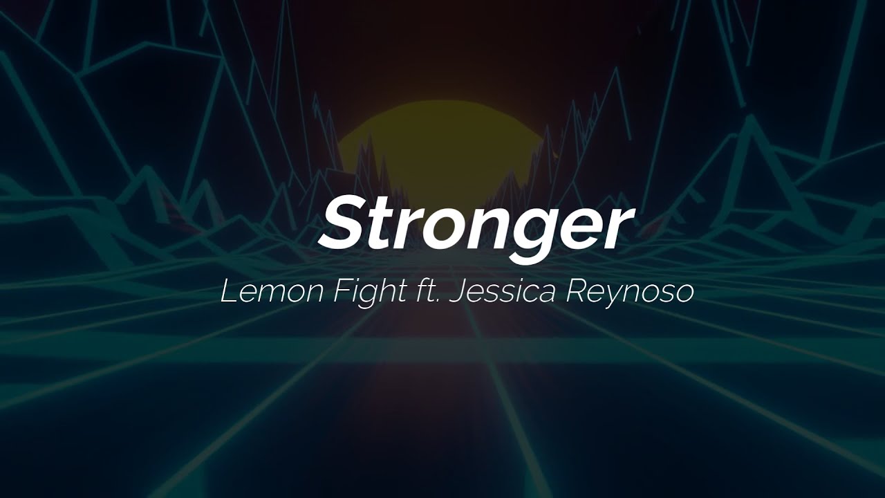 Lemon Fight - Stronger (feat. Jessica Reynoso) (lyrics) [Champion Remix ...