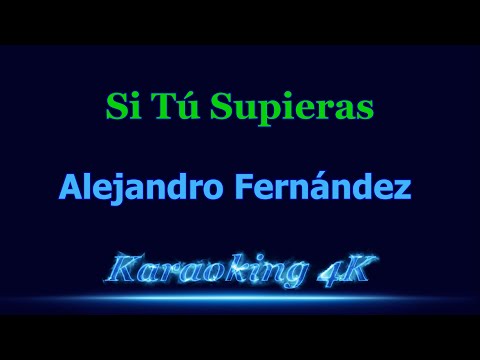 Alejandro Fernández  Si Tú Supieras  Karaoke 4K