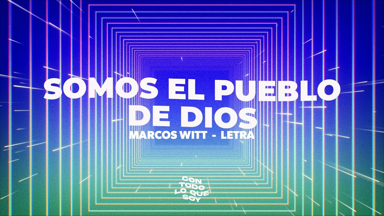 Somos El Pueblo De Dios / Letra - Marcos Witt - YouTube