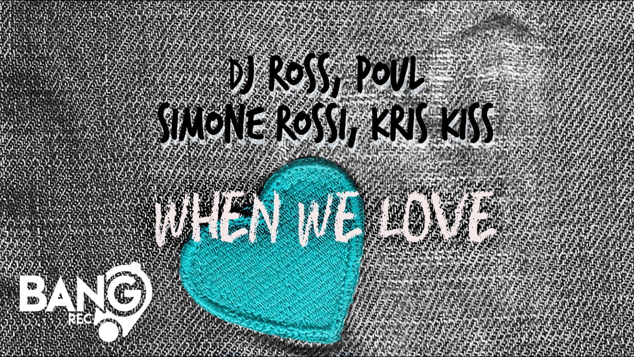 DJ ROSS, POUL, SIMONE ROSSI, KRIS KISS - When We Love (Subtonez Remix ...